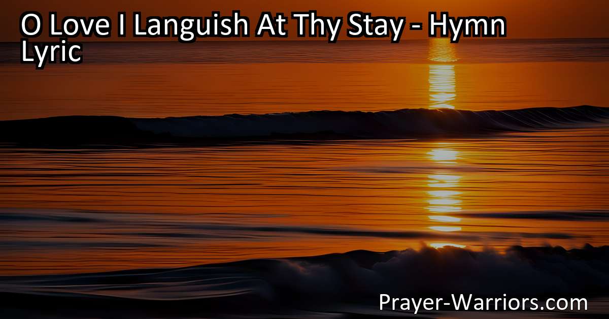 O Love I Languish At Thy Stay - Hymn Lyric - Prayer Warriors