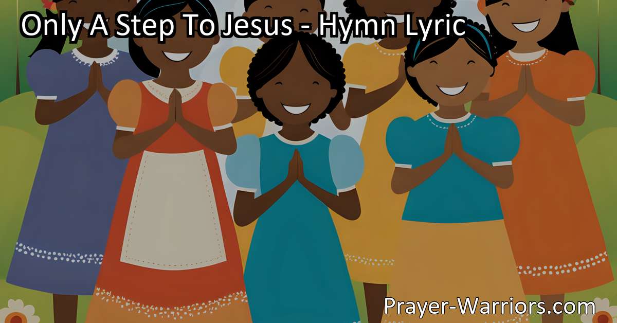 Only A Step To Jesus - Hymn Lyric - Prayer Warriors