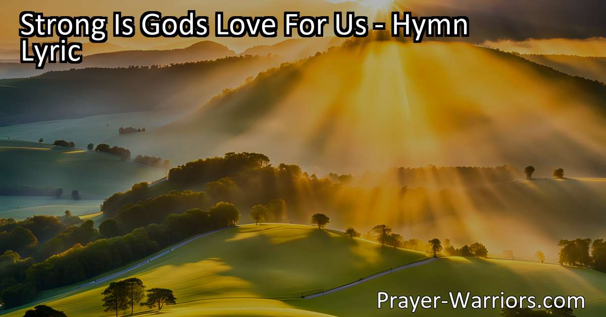 Strong Is Gods Love For Us - Hymn Lyric - Prayer Warriors