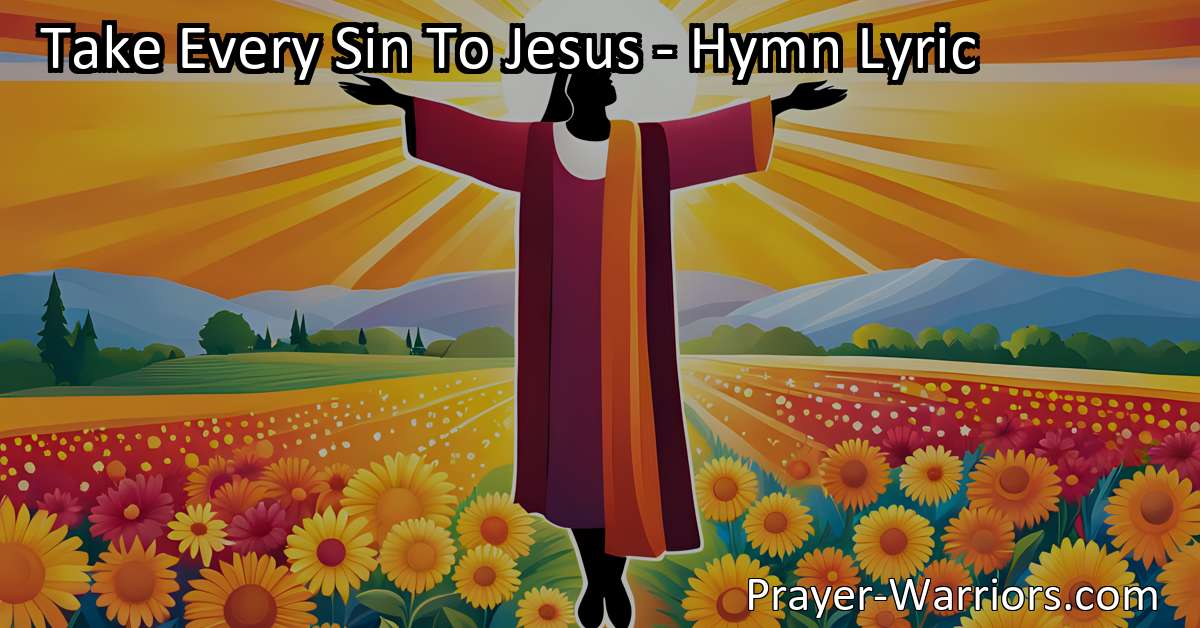 Take Every Sin To Jesus - Hymn Lyric - Prayer Warriors