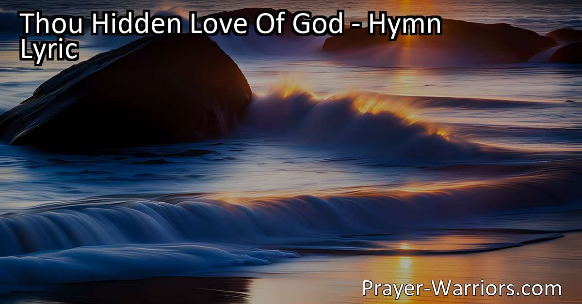 Thou Hidden Love Of God - Hymn Lyric - Prayer Warriors