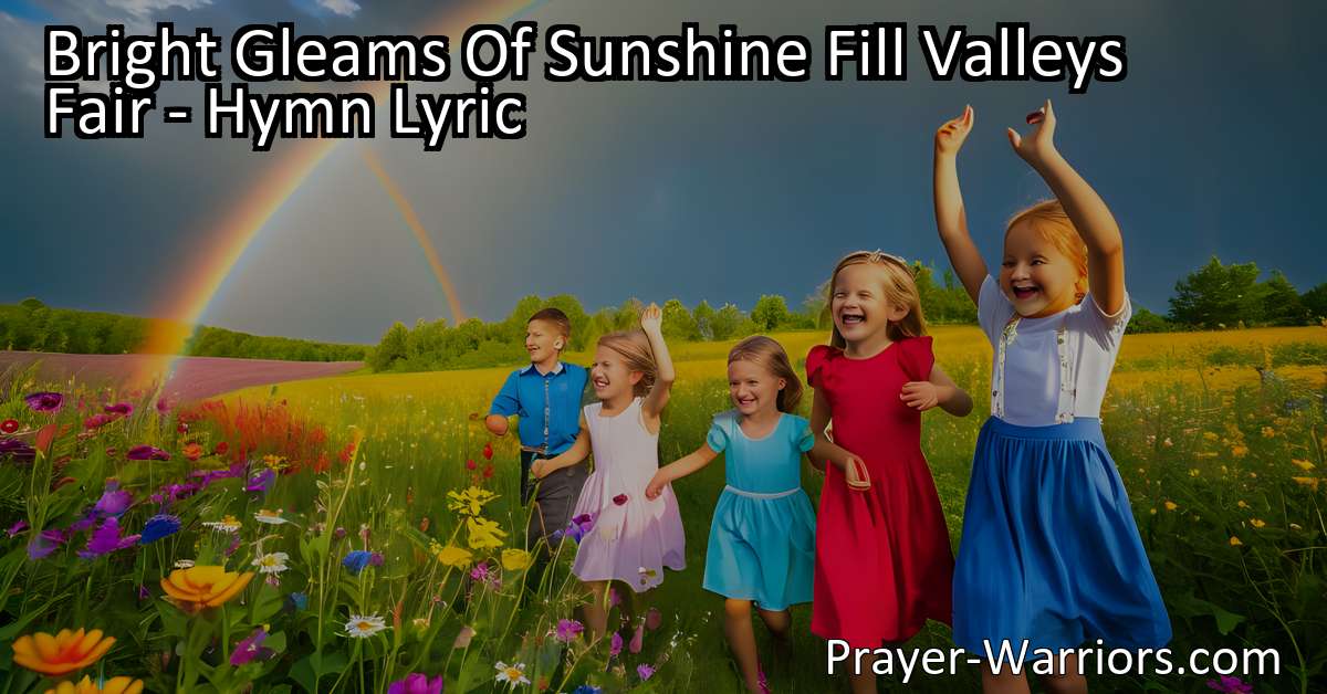 Bright Gleams Of Sunshine Fill Valleys Fair - Hymn Lyric - Prayer Warriors