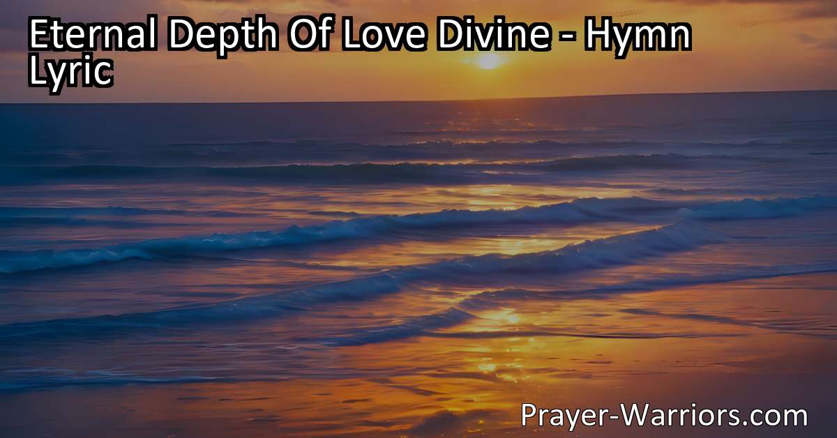 Eternal Depth Of Love Divine - Hymn Lyric - Prayer Warriors