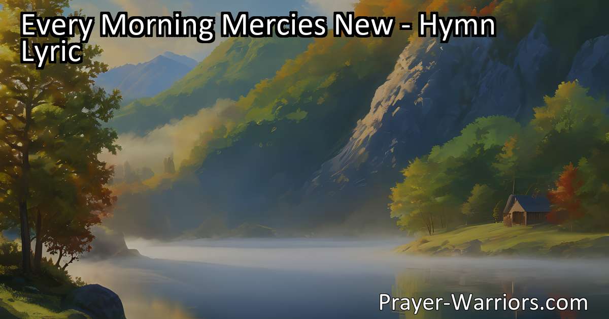 Every Morning Mercies New - Hymn Lyric - Prayer Warriors