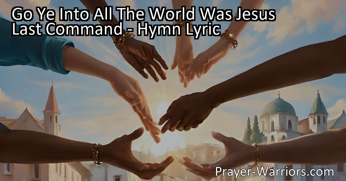 Go Ye Into All The World Was Jesus Last Command - Hymn Lyric - Prayer ...