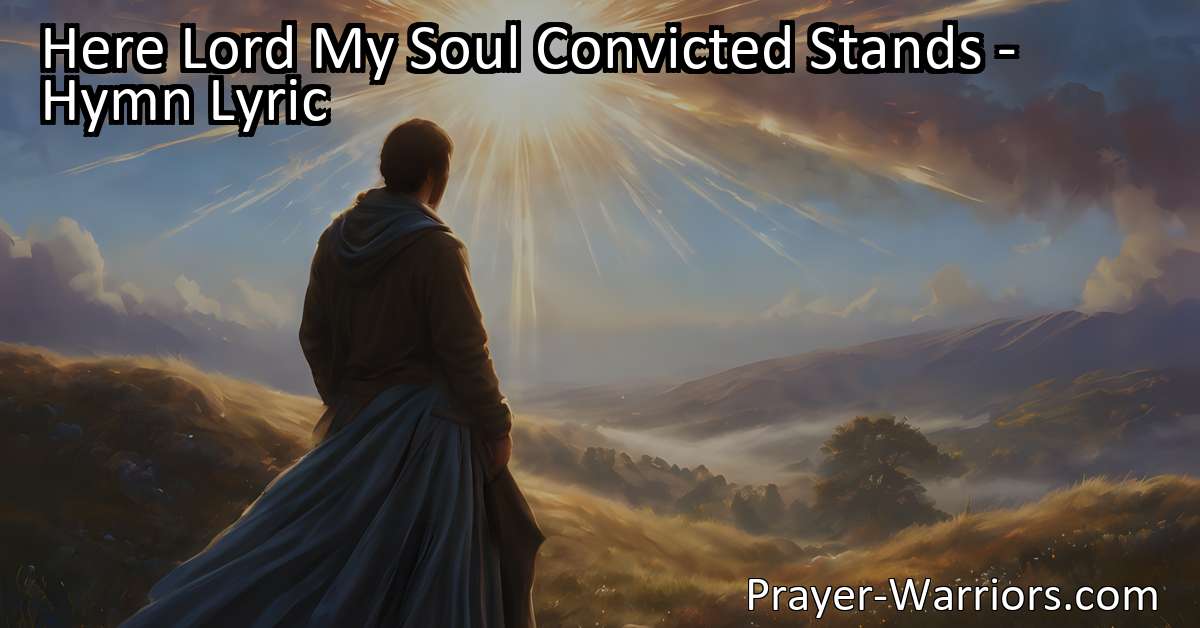 Here Lord My Soul Convicted Stands - Hymn Lyric - Prayer Warriors