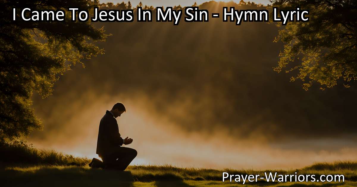 I Came To Jesus In My Sin - Hymn Lyric - Prayer Warriors