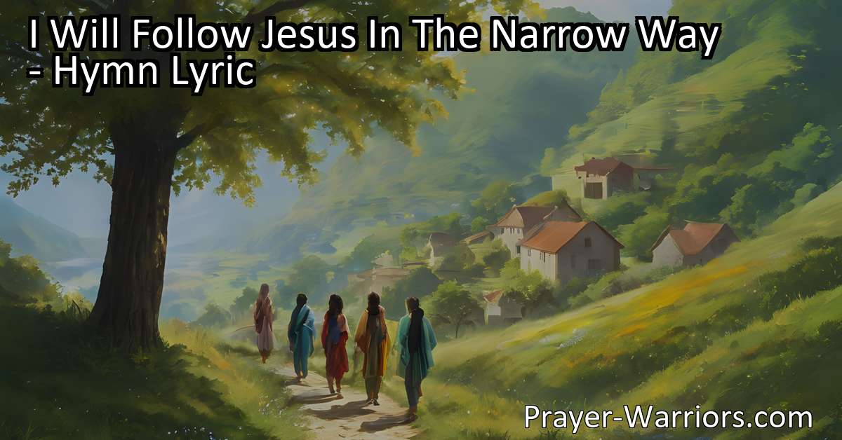 I Will Follow Jesus In The Narrow Way - Hymn Lyric - Prayer Warriors