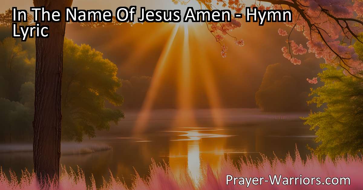 In The Name Of Jesus Amen - Hymn Lyric - Prayer Warriors