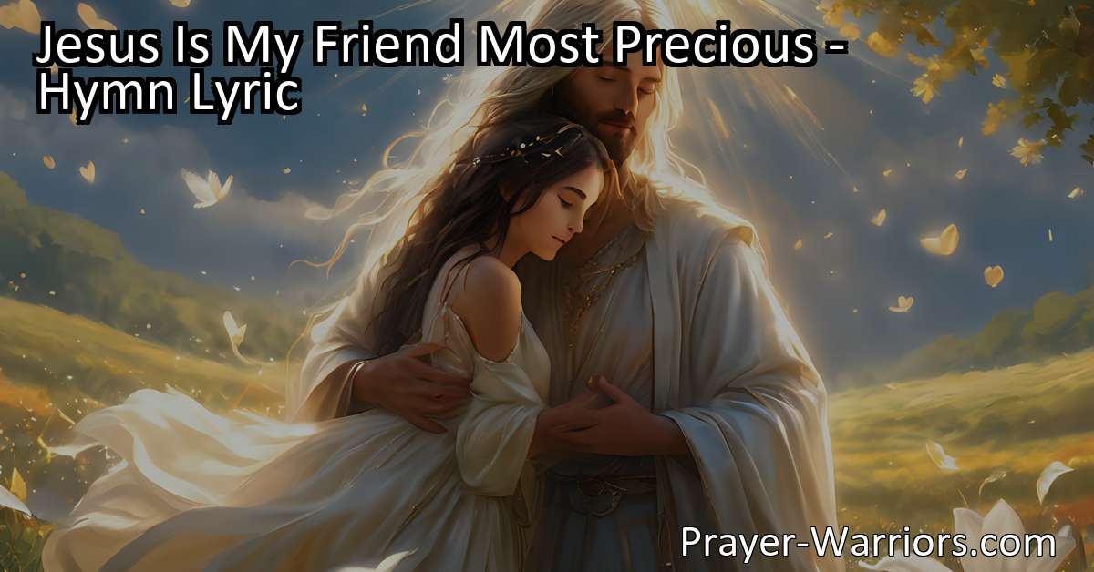 Jesus Is My Friend Most Precious - Hymn Lyric - Prayer Warriors