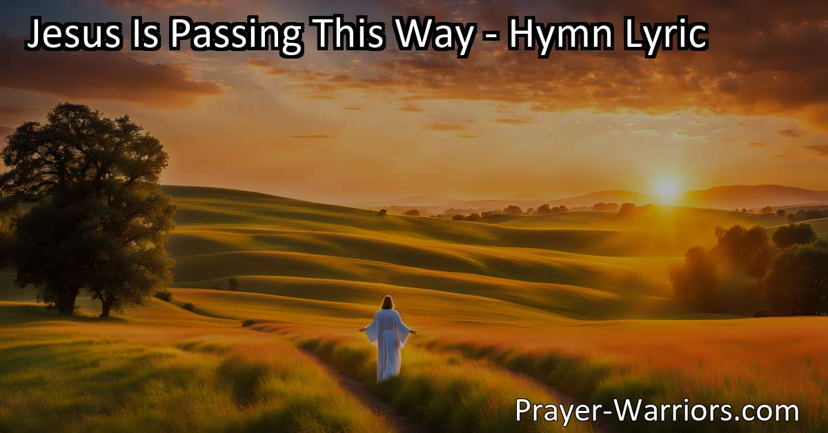 Jesus Is Passing This Way - Hymn Lyric - Prayer Warriors