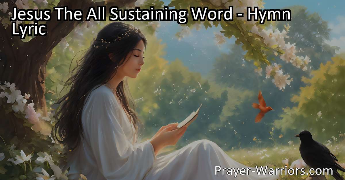 Jesus The All Sustaining Word - Hymn Lyric - Prayer Warriors