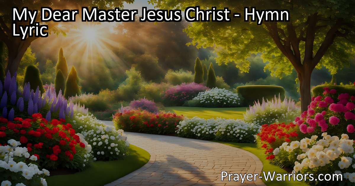 My Dear Master Jesus Christ - Hymn Lyric - Prayer Warriors