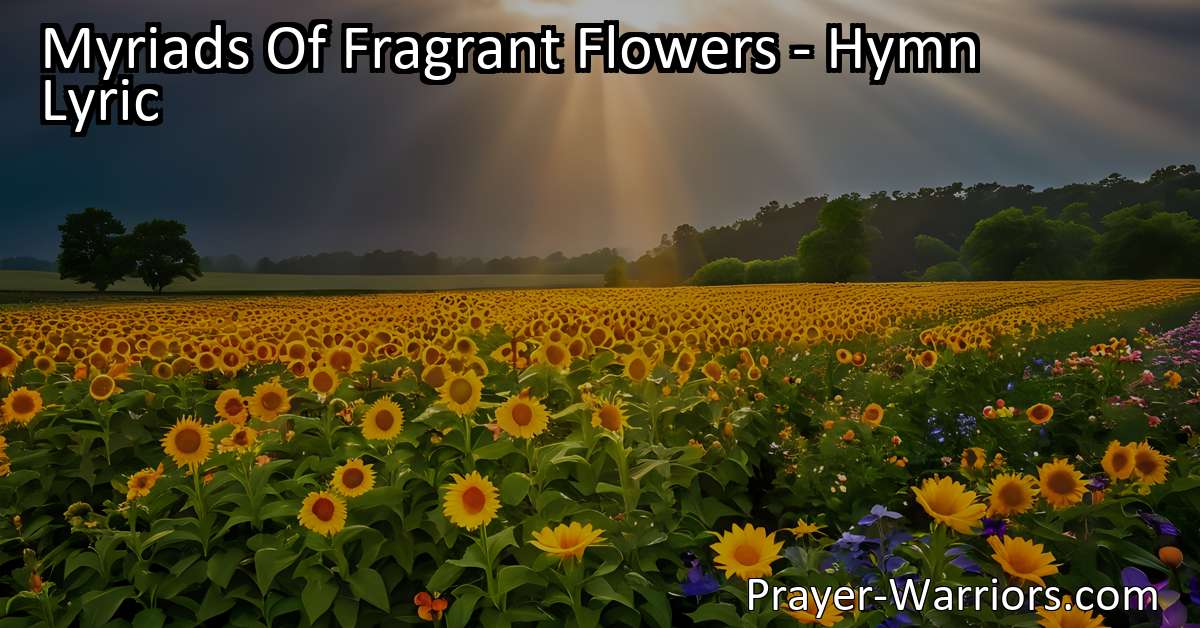 Myriads Of Fragrant Flowers - Hymn Lyric - Prayer Warriors