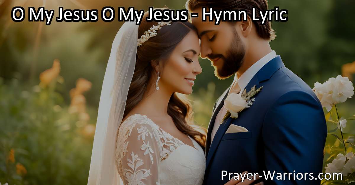 O My Jesus O My Jesus - Hymn Lyric - Prayer Warriors