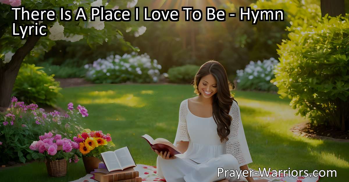 There Is A Place I Love To Be - Hymn Lyric - Prayer Warriors