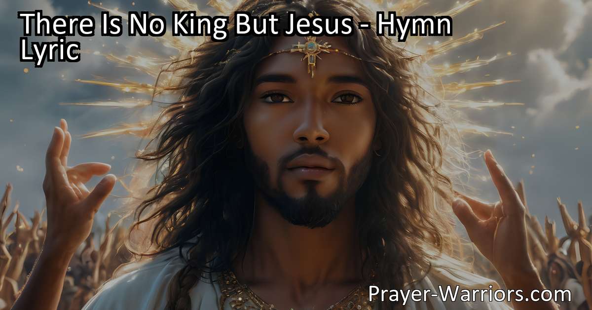 There Is No King But Jesus - Hymn Lyric - Prayer Warriors
