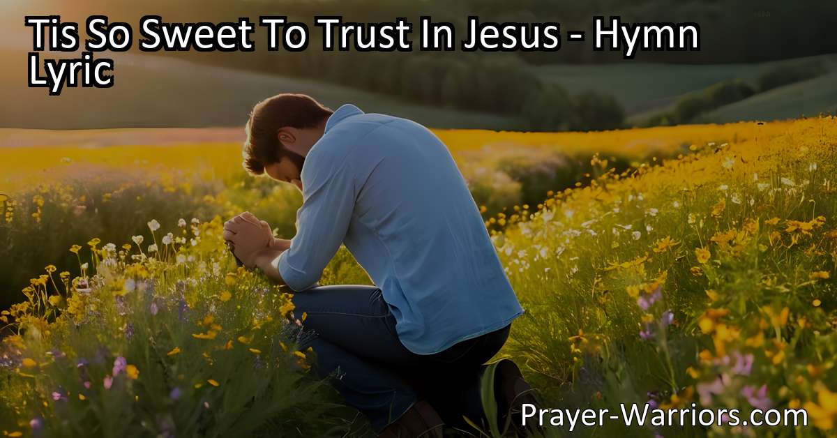 Tis So Sweet To Trust In Jesus - Hymn Lyric - Prayer Warriors