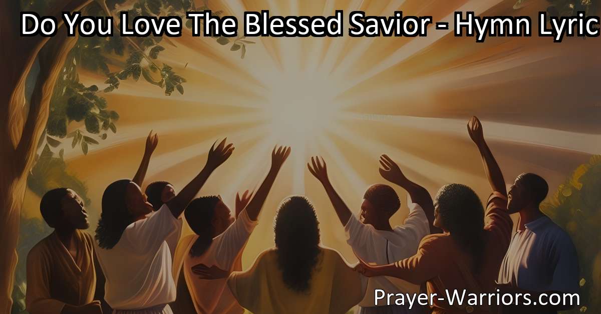 Do You Love The Blessed Savior - Hymn Lyric - Prayer Warriors
