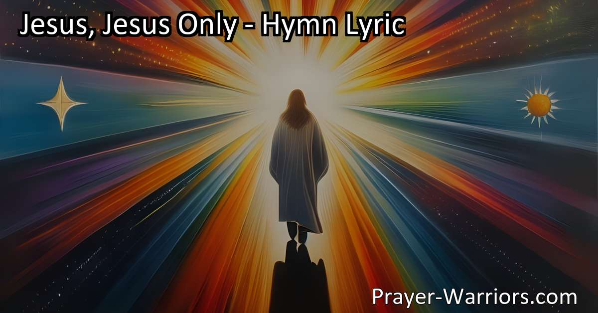 Jesus, Jesus Only - Hymn Lyric - Prayer Warriors