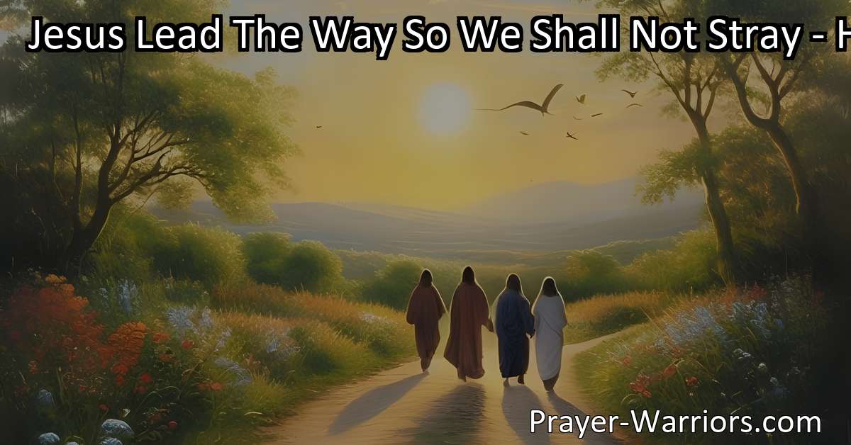 Jesus Lead The Way So We Shall Not Stray - Hymn Lyric - Prayer Warriors