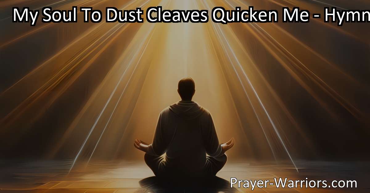 My Soul To Dust Cleaves Quicken Me - Hymn Lyric - Prayer Warriors