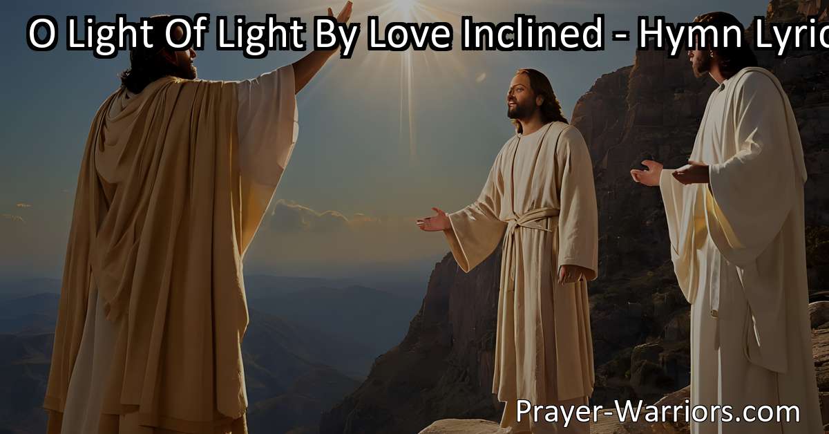 O Light Of Light By Love Inclined - Hymn Lyric - Prayer Warriors