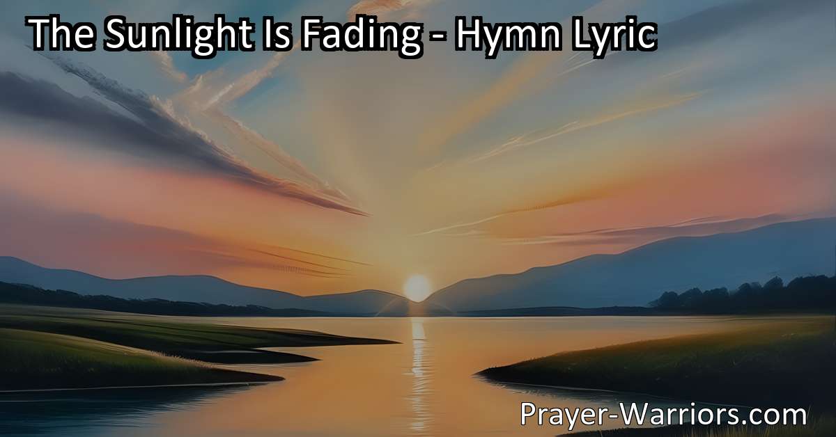 The Sunlight Is Fading - Hymn Lyric - Prayer Warriors