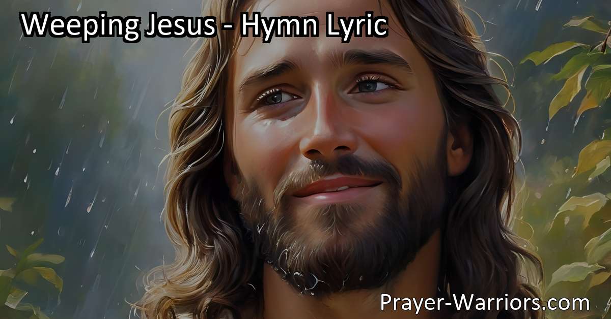 Weeping Jesus - Hymn Lyric - Prayer Warriors