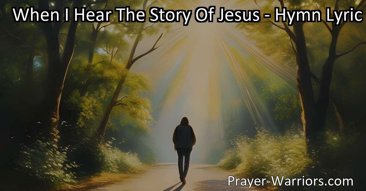 When I Hear The Story Of Jesus - Hymn Lyric - Prayer Warriors